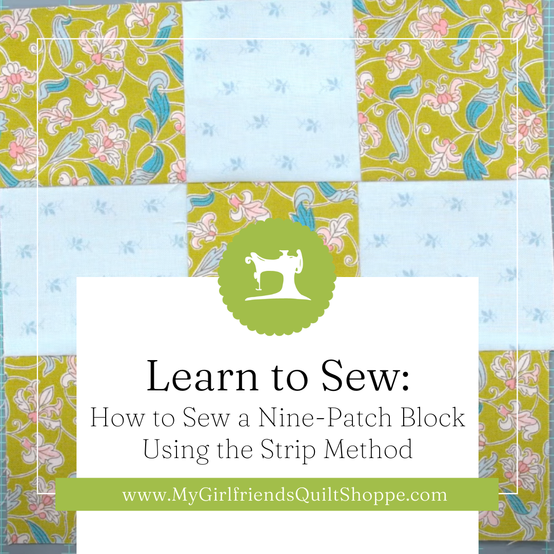 How to Sew a Nine-Patch Block Using the Strip Method – My Girlfriend's ...