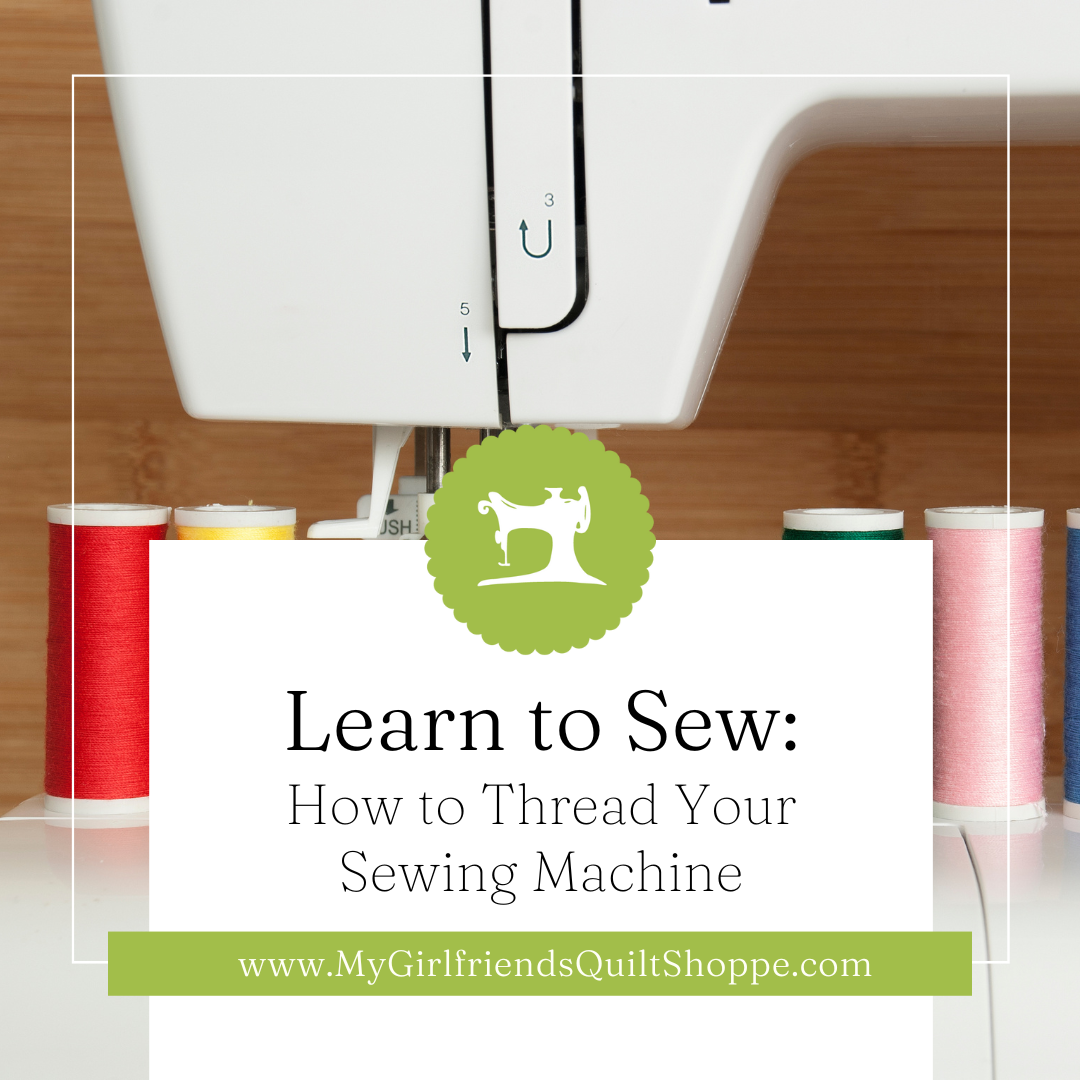 How to Thread Your Sewing Machine Blog – My Girlfriend's Quilt Shoppe