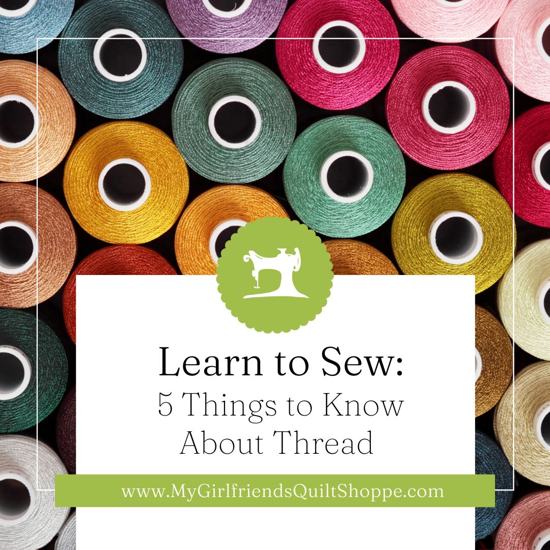 5 Things to Know About Thread – My Girlfriend's Quilt Shoppe