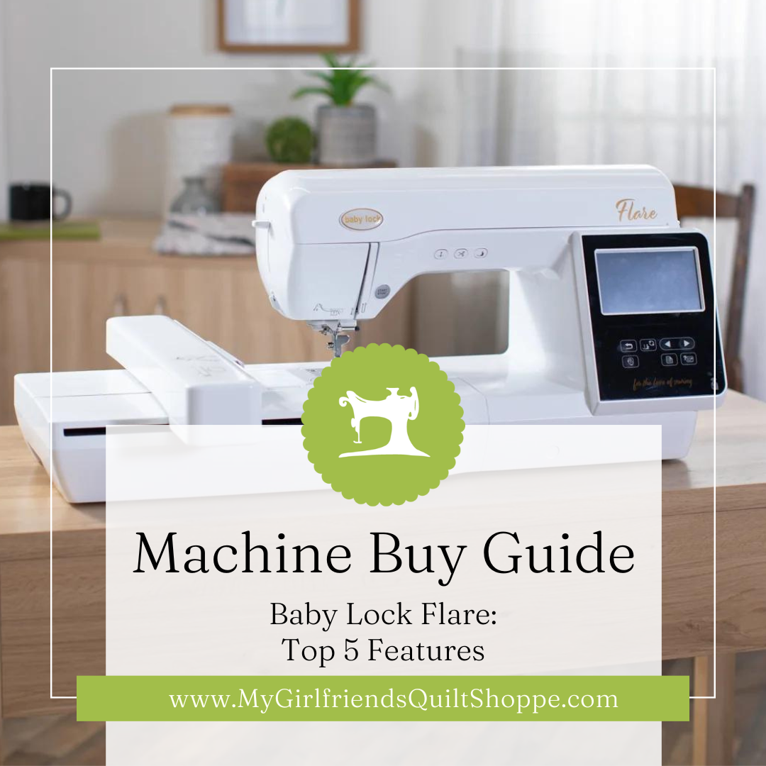 Baby Lock Flare: Top 5 Features – My Girlfriend's Quilt Shoppe