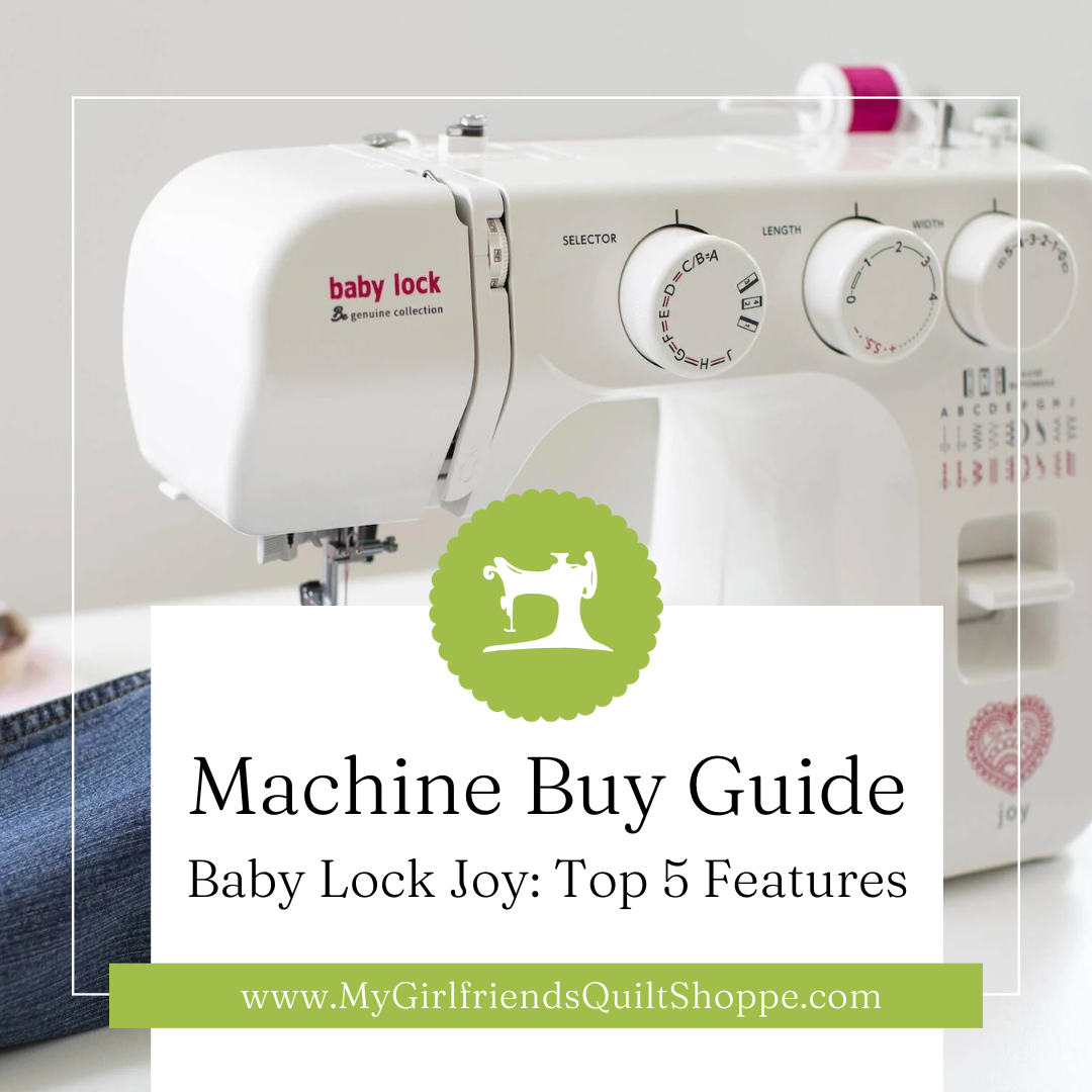 Baby Lock Joy: Top 5 Features – My Girlfriend's Quilt Shoppe