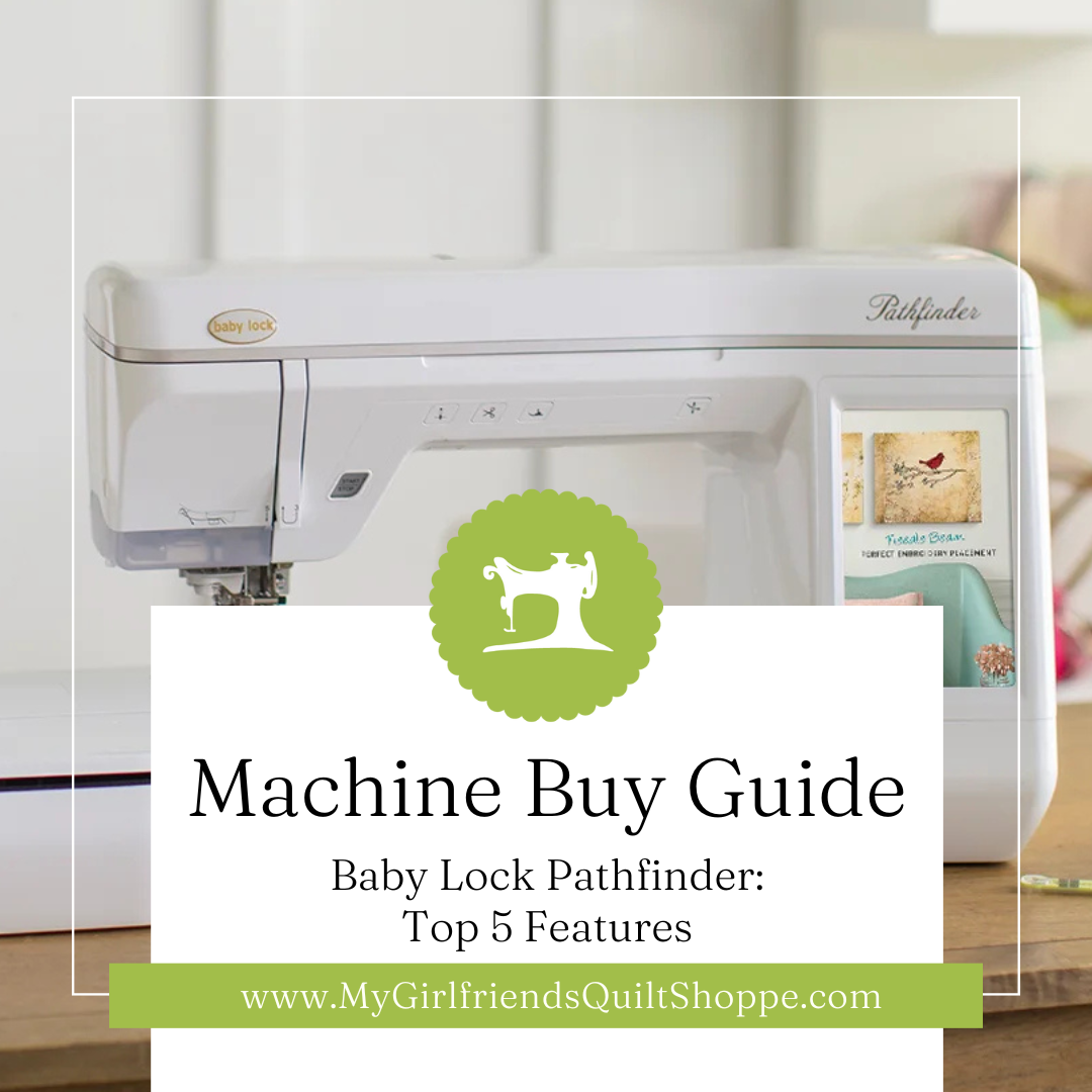 Baby Lock Pathfinder: Top 5 Features – My Girlfriend's Quilt Shoppe