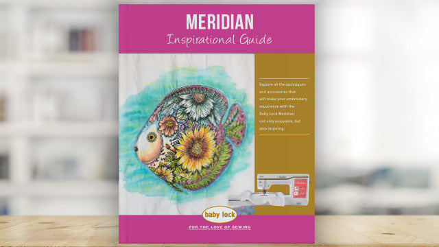 Baby Lock Meridian Inspirational Guide – My Girlfriend's Quilt Shoppe